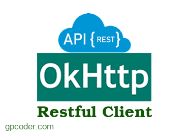 Tạo ứng dụng Java RESTful Client với thư viện OkHttp - GP Coder (Lập trình Java)